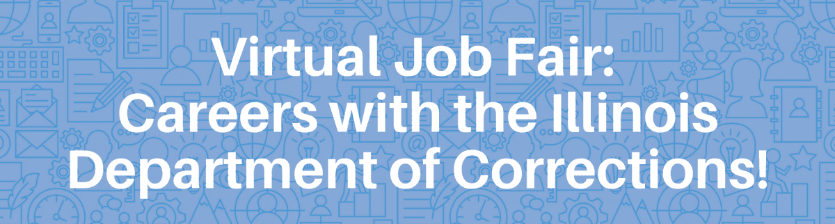 Virtual Job Fair: Careers with the Illinois Department of Corrections ...